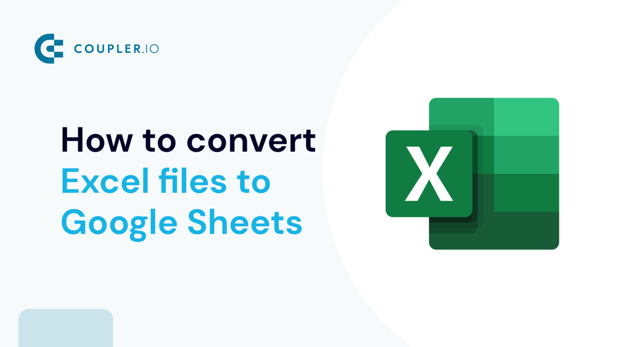 Convert Excel To Google Sheets Tutorial Coupler io Blog