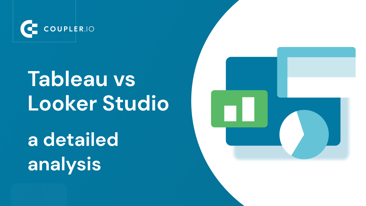 Tableau vs. Looker Studio (Google Data Studio) In Details | Coupler.io Blog