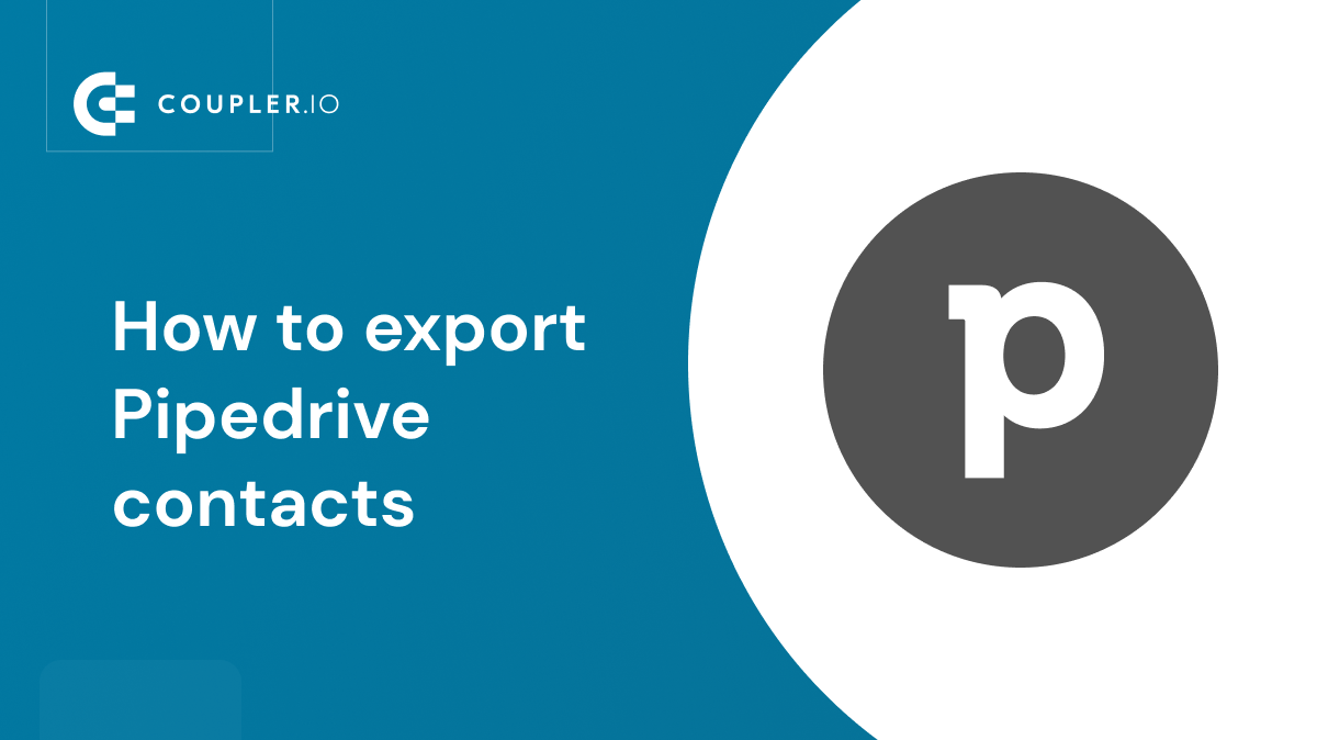Pipedrive Export Contacts - Tutorial | Coupler.io Blog