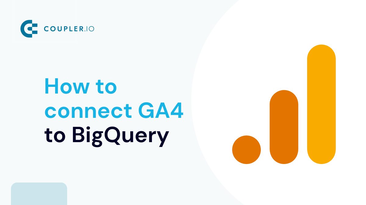 How to Connect GA4 to BigQuery | Coupler.io Blog