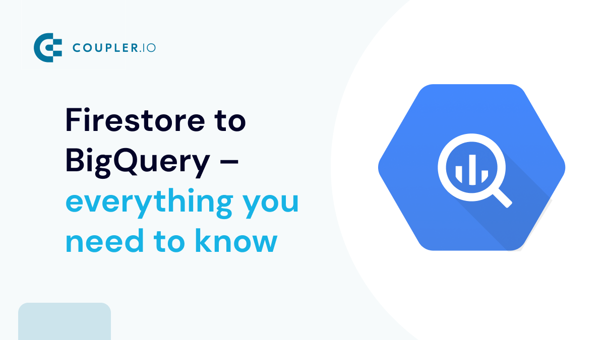 Explaining Firestore to BigQuery Integration | Coupler.io Blog