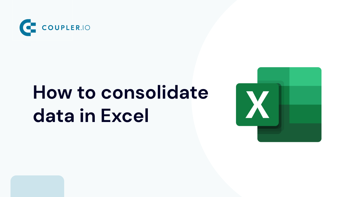 How To Consolidate Data In Excel The Ultimate Guide Coupler io Blog
