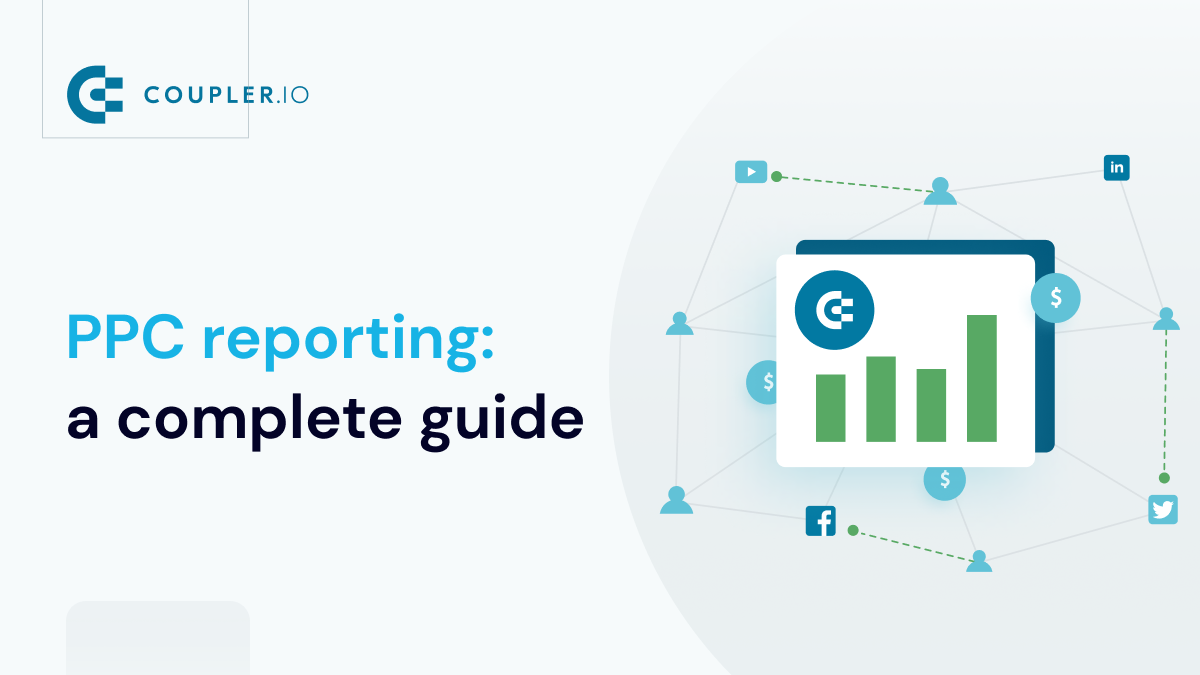 Everything you need to know about PPC reporting | Coupler.io blog