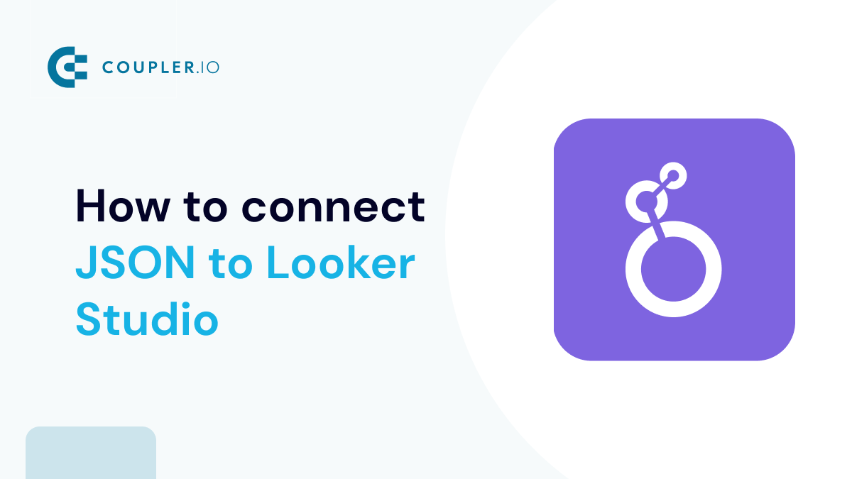 The Best Method to Connect JSON to Looker Studio | Coupler.io Blog