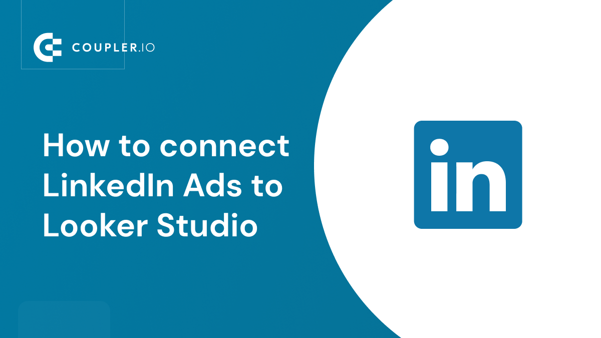 How to Connect LinkedIn Ads to Looker Studio (Google Data Studio ...