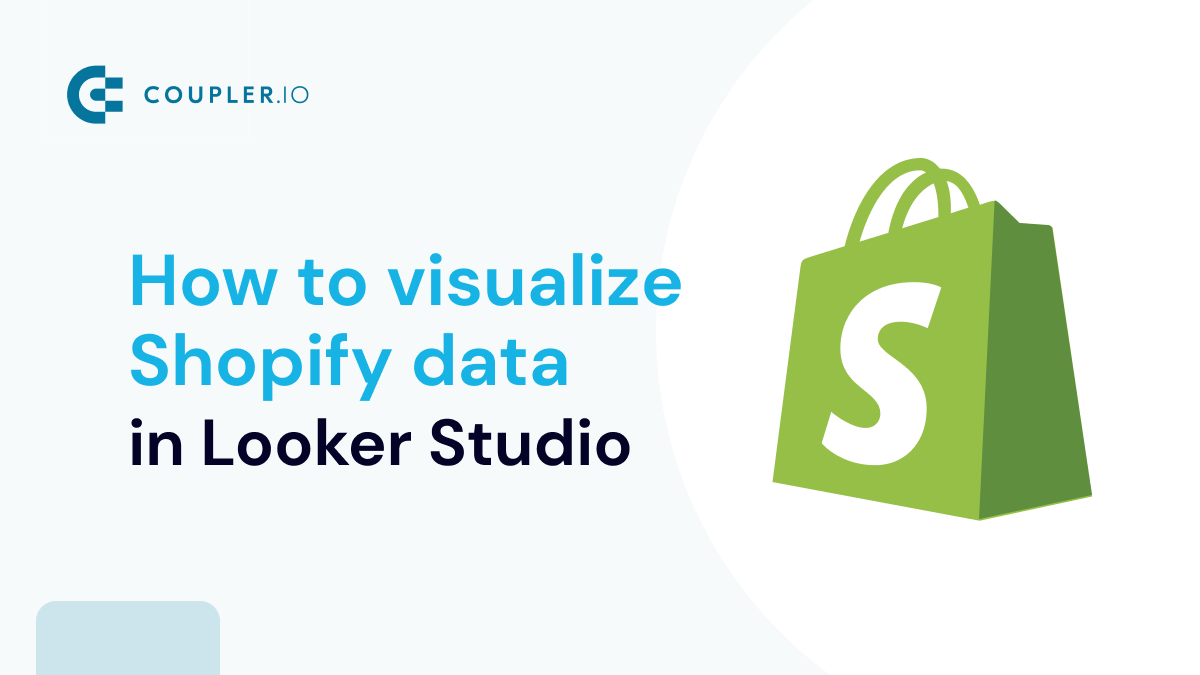 How to Connect Shopify to Looker Studio (Google Data Studio) | Coupler.io Blog