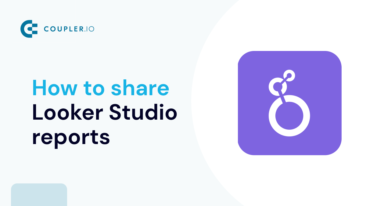 How to share Looker Studio reports with others | Coupler.io Blog